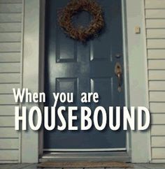 Ideas for When You Are Housebound with Chronic Illness | Seattle Dizzy ...